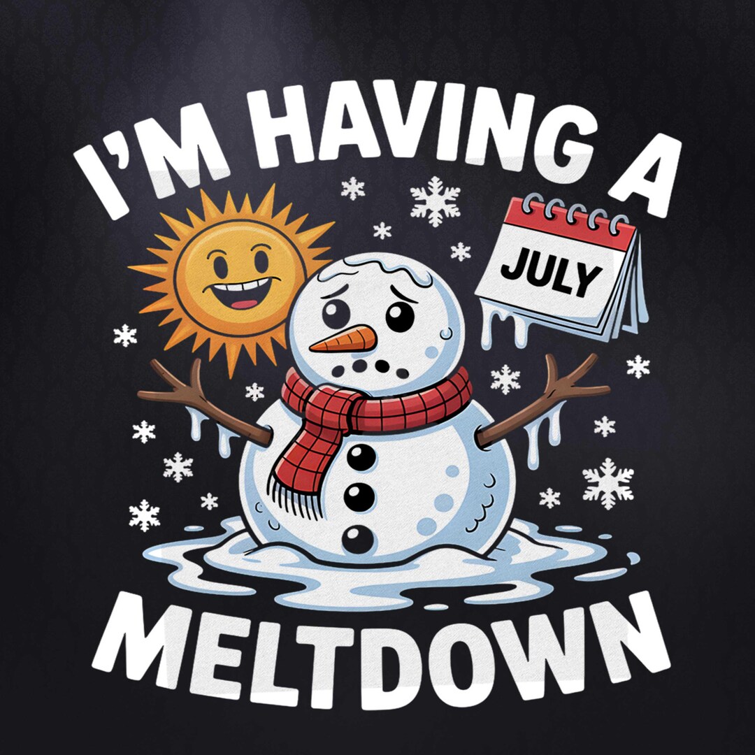 Funny Snowman Meltdown PNG Sublimation | Sarcastic Summer Quote T-shirt ...