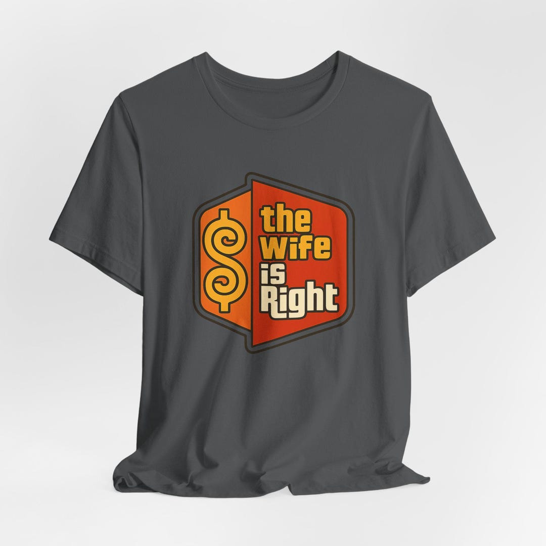 Funny Mens Shirt 'the Wife is Right' Unisex Tee, Husband Gift, Price is ...