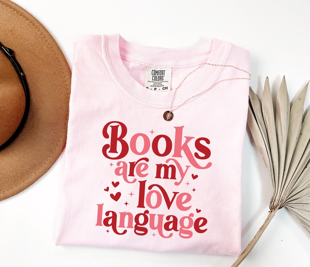 Comfort Colors® Books Are My Love Language Shirt, Book Lover Valentine ...