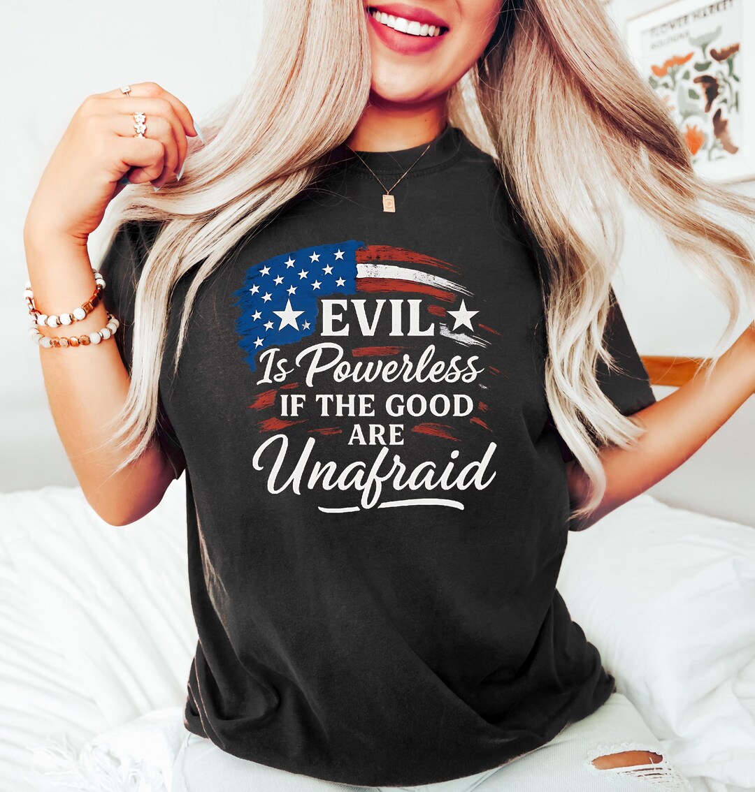 Evil is Powerless When the Good Are Unafraid Motivational Tshirt ...