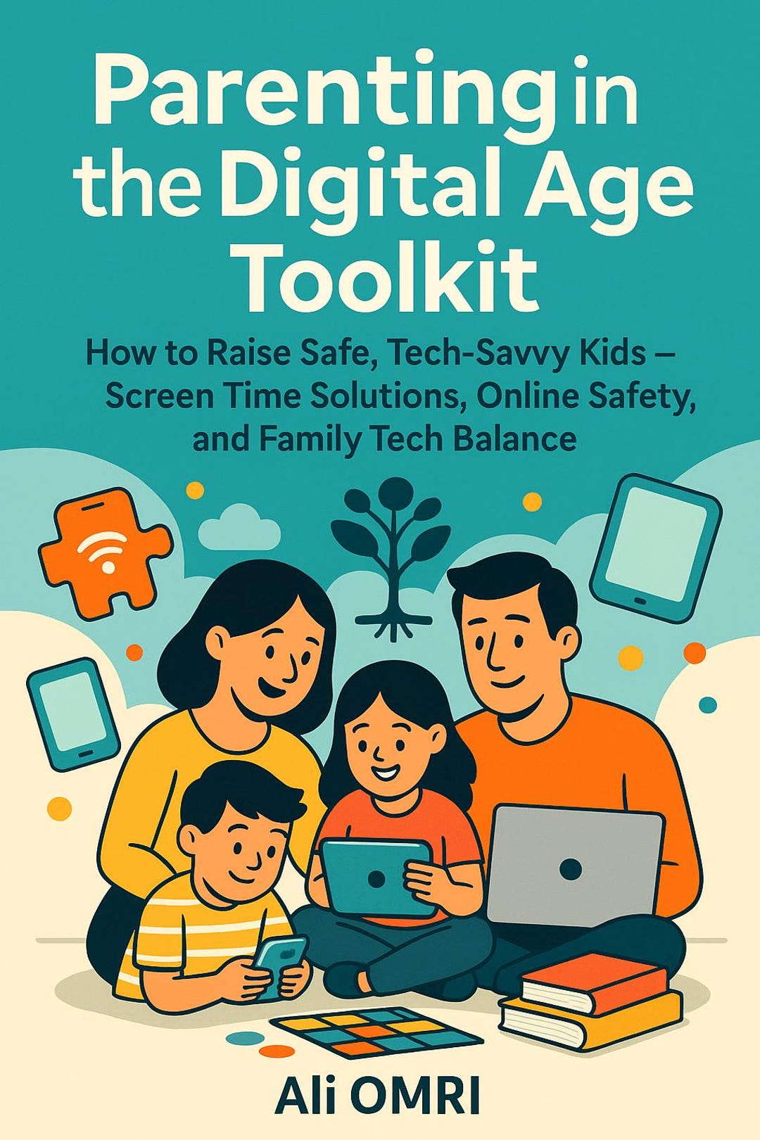Parenting in the Digital Age: How to Raise Safe, Tech-savvy Kids ...