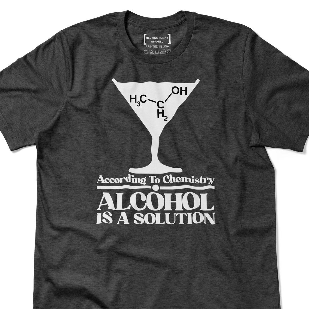 Alcohol is a Solution Shirt, Funny Chemistry T-shirt, Beer Lover Tee ...