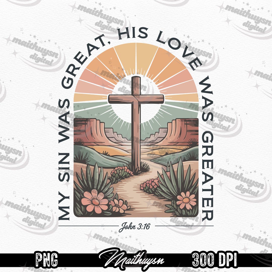Christian Easter Cross PNG, My Sin Was Great His Love Was Greater PNG ...