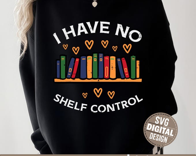 I Have No Shelf Control SVG PNG | Book Lover Quote | Digital Download ...