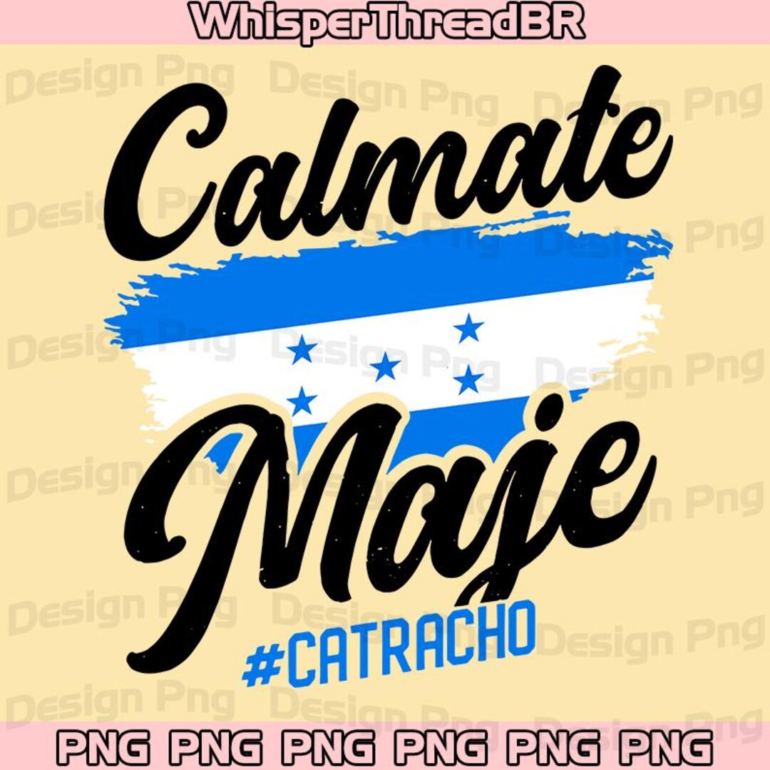 Calmate Maje PNG, Honduras Flag Sublimation Design, Funny Catracho ...