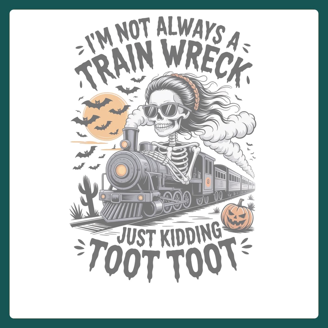 I'm Not Always A Train Wreck - Toot Toot - Just Kidding Funny Halloween ...