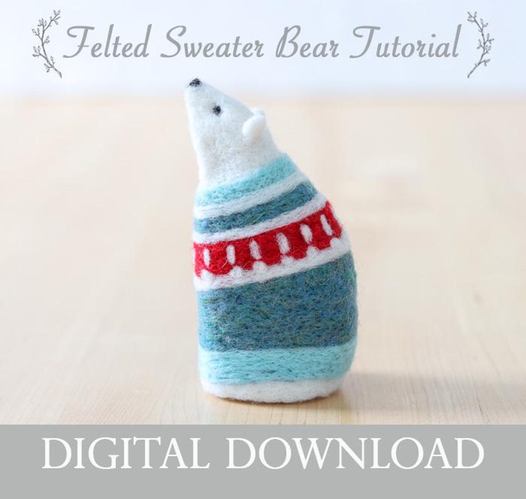 Needle Felted Sweater Bear Pattern - PDF Instructions - Digital ...