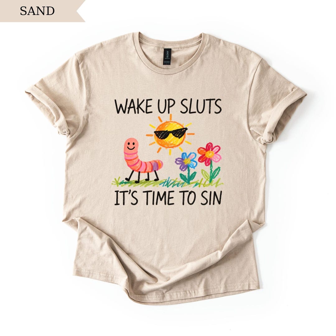 Funny Wake up Sluts Shirt, Cute Worm and Sun Meme Tee, Sarcastic Humor ...