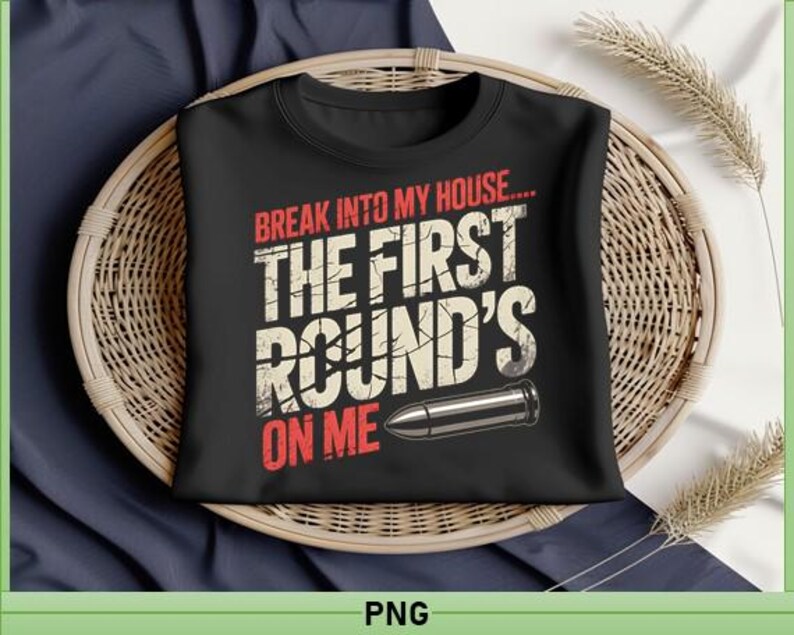 Break Into My House the First Round’s on Me PNG | Funny Pro 2A Gun ...