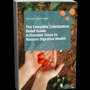 The Complete Constipation Relief Guide: Actionable Steps to Restore ...