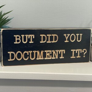 But Did You Document It Desk Sign Funny Sarcastic Sassy Wood Shelf ...