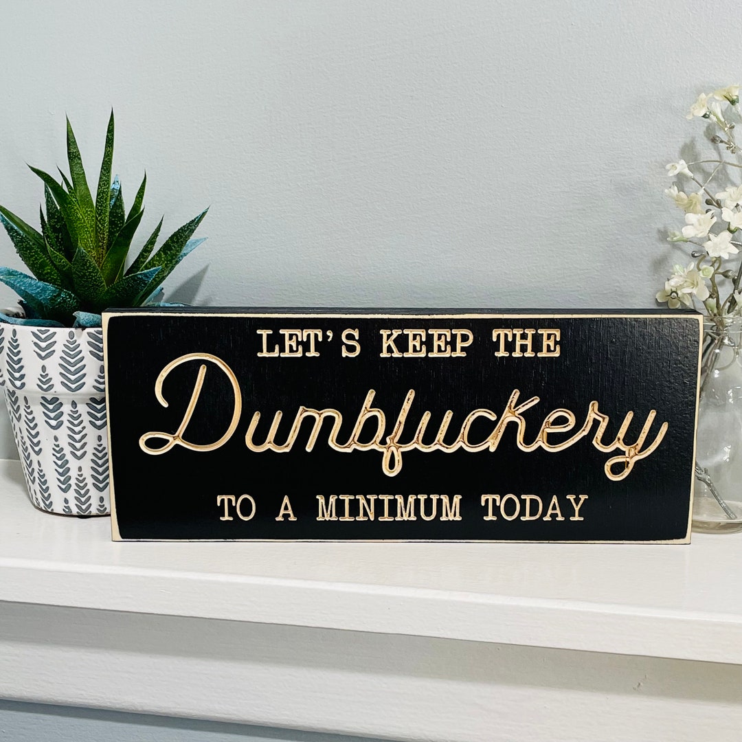 Let's Keep the Dumb Fuckery to a Minimum Office Desk Wood Sign Funny ...