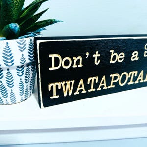 Don't Be a Twatapotamus Twat Desk Sign Funny Sarcastic Sassy Wood Shelf ...