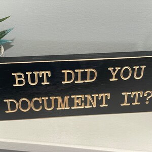 But Did You Document It Desk Sign Funny Sarcastic Sassy Wood Shelf ...