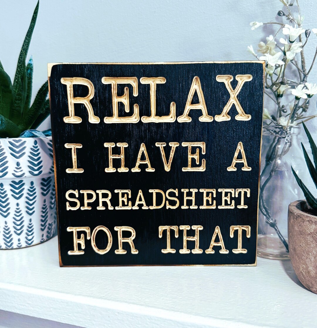 Relax I Have a Spreadsheet for That Office Desk Sign Funny Wood Small ...