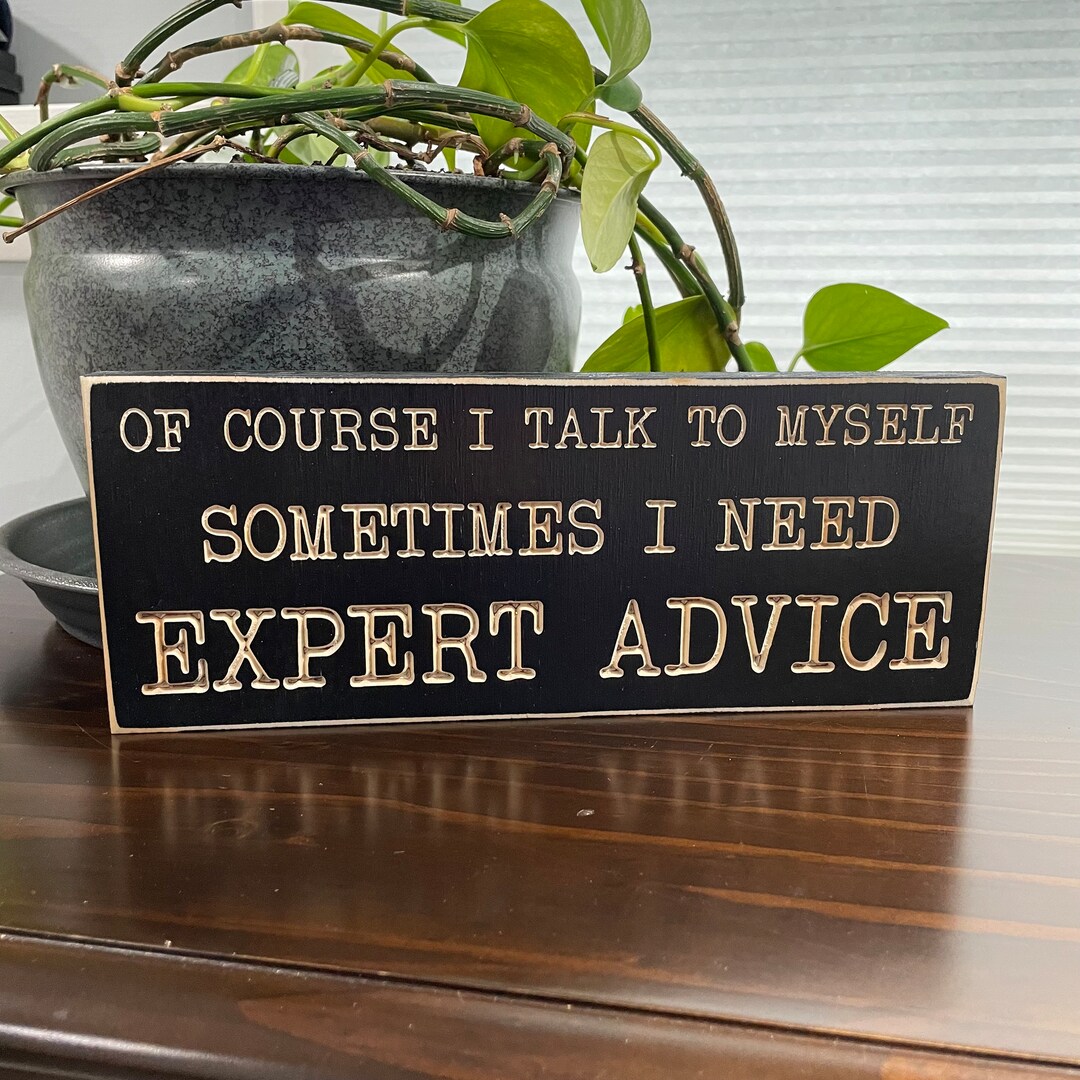 Of Course I Talk to Myself Sometimes I Need Expert Advice Office Desk ...