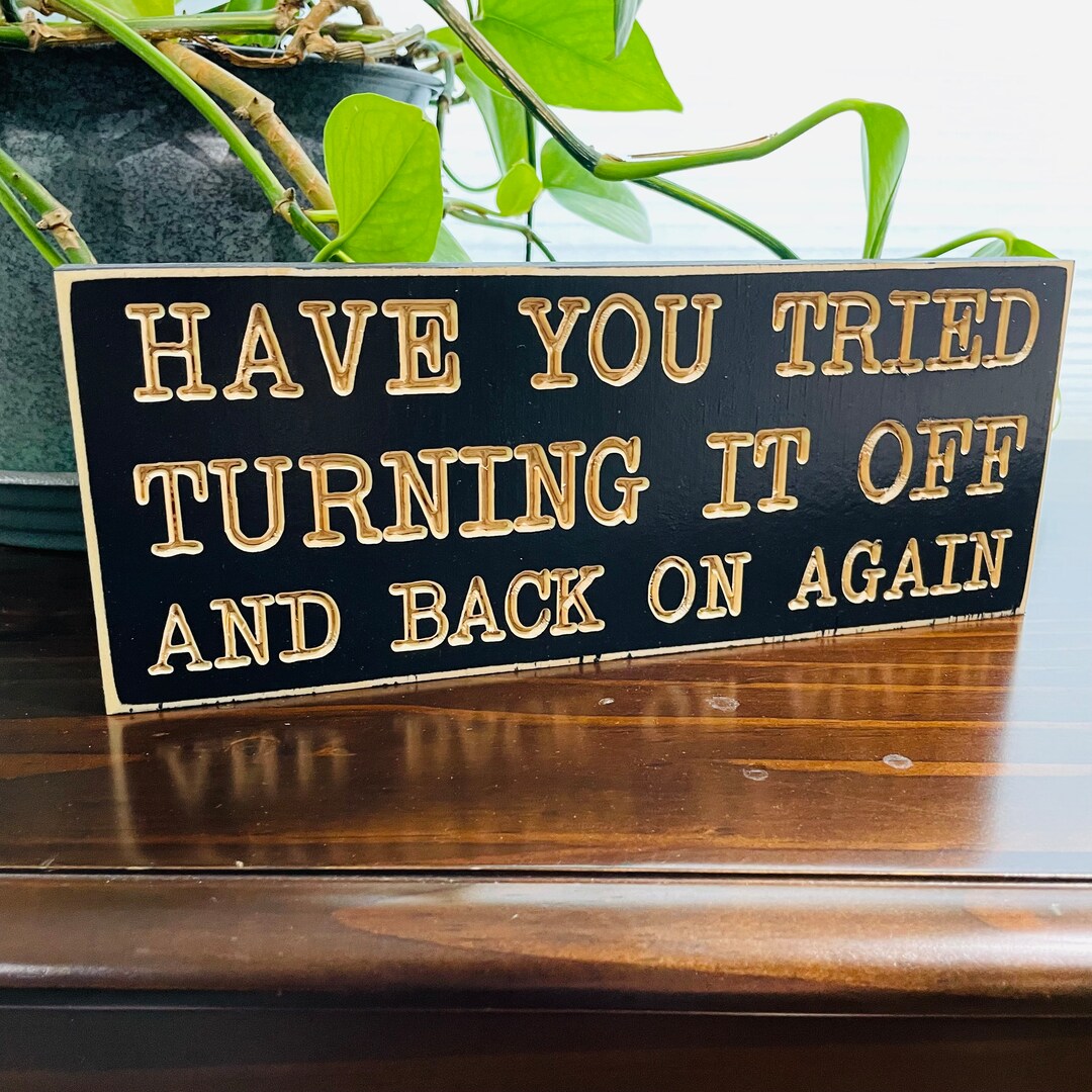 Have You Tried Turning It off and Back on Again IT Support Office Desk ...