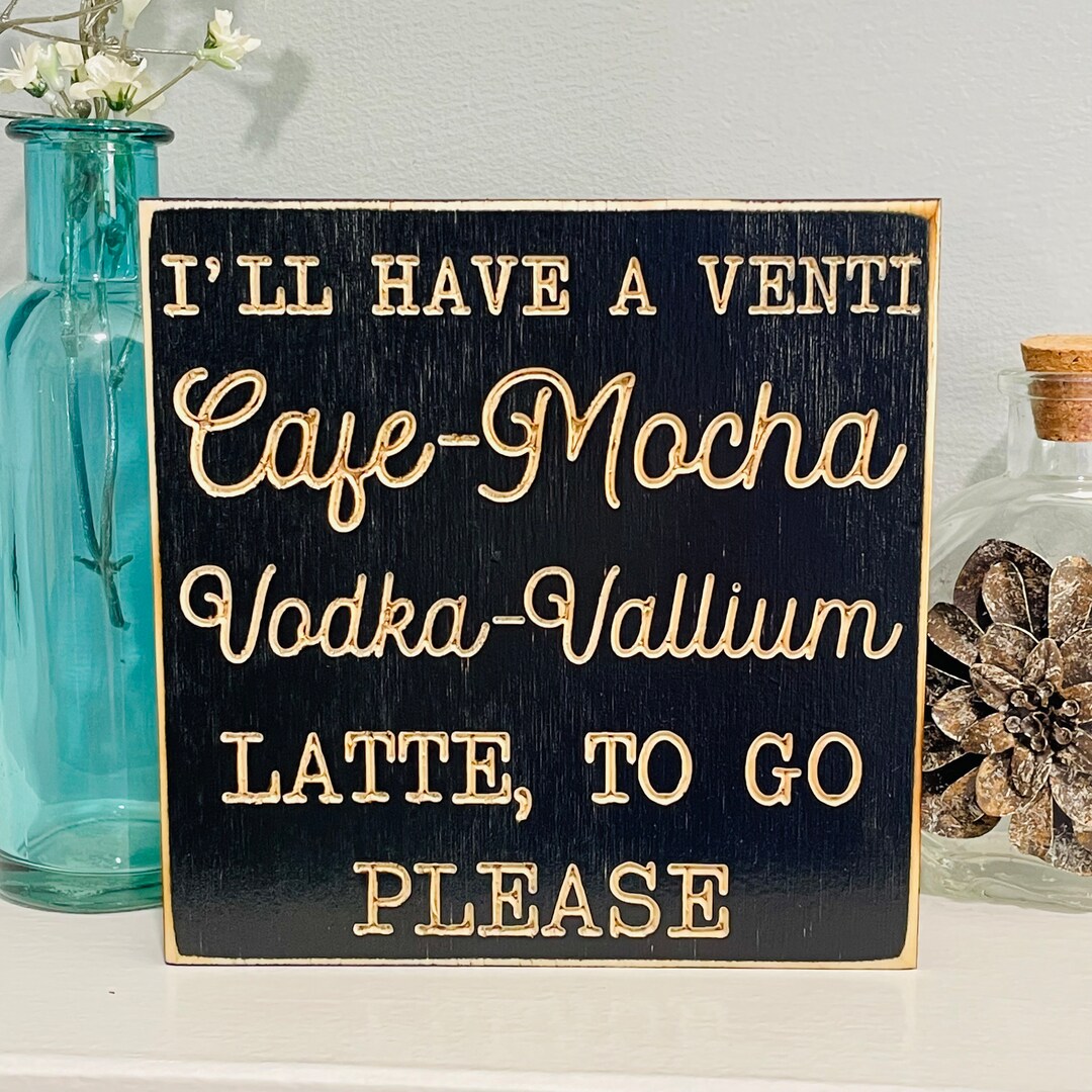 I'll Have a Cafe Mocha Vodka Valium Latte Kitchen Home Office Decor ...