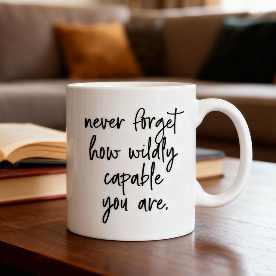 Never Forget How Wildly Capable You Are Motivational Mug,capable Quote ...