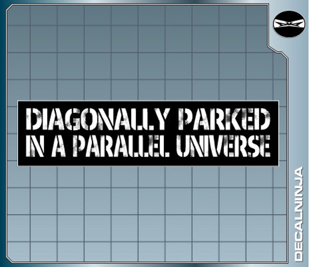 Diagonally Parked in a Parallel Universe Funny Meme Geek Bumper Sticker ...