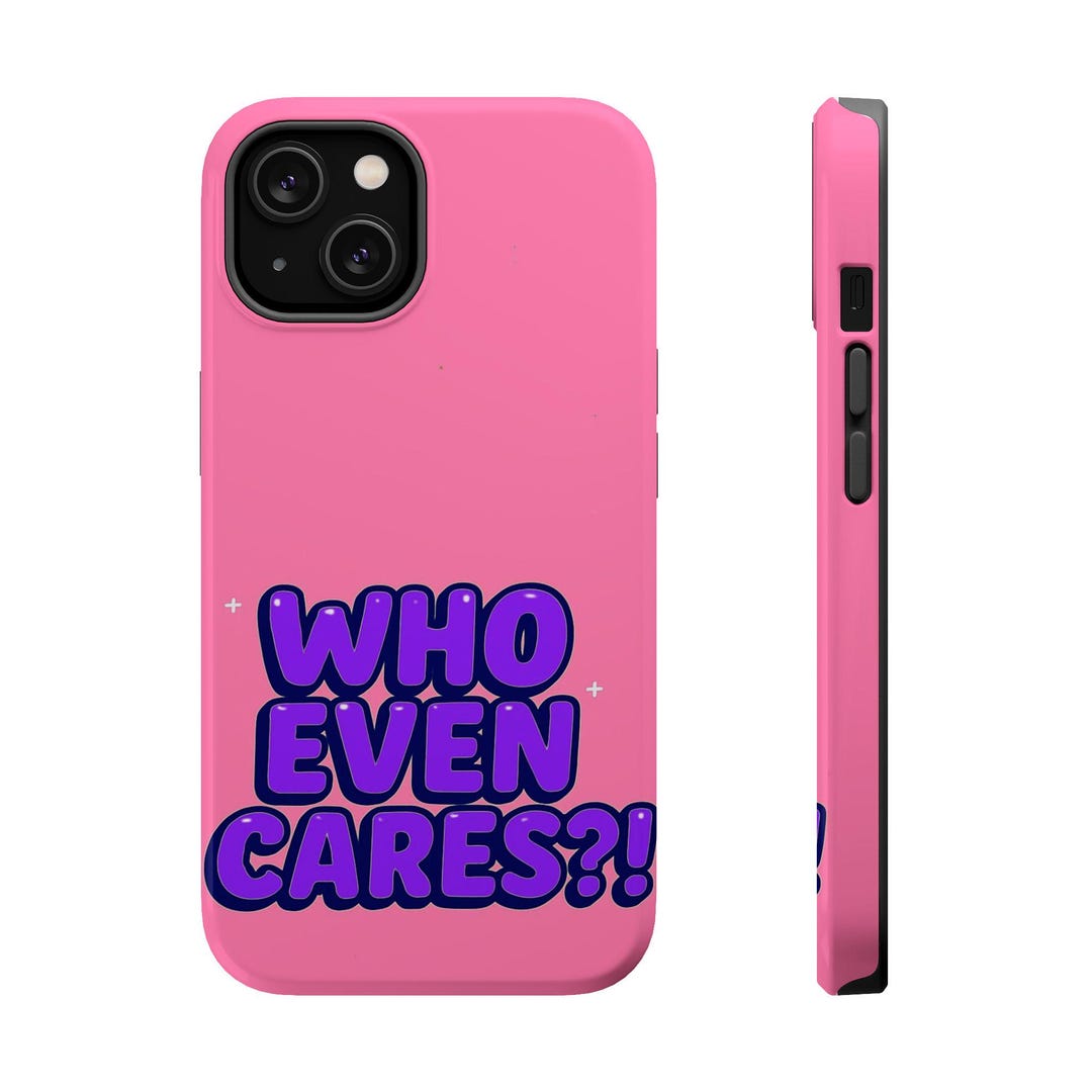 Magsafe Compatible Tough Phone Case - "who Even Cares?!" Design - Etsy