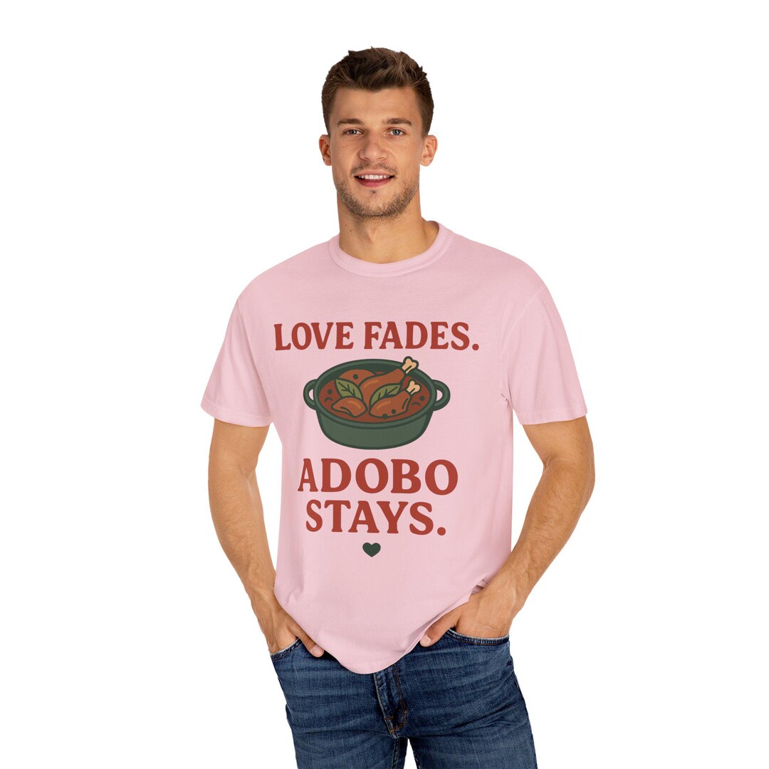Love Fades Adobo Stays Shirt Funny Filipino Food Lover Graphic Tee - Etsy