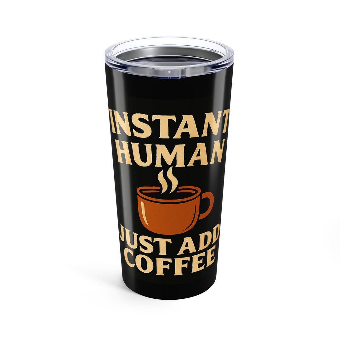 Coffee Lover's 20oz Tumbler: "instant Human" Stainless Steel Travel Mug ...