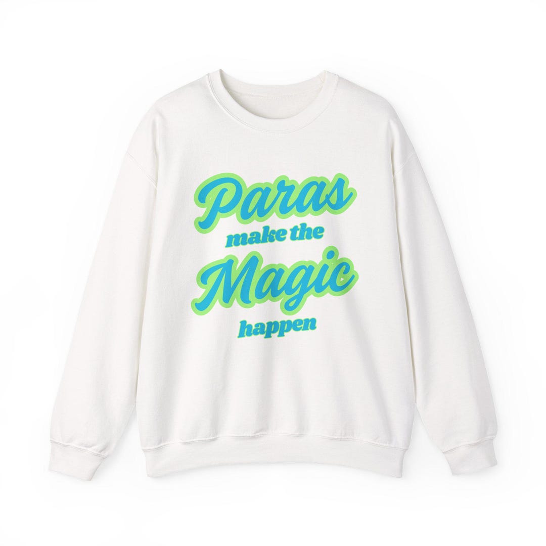 Paras Make the Magic Happen Crewneck Sweatshirt for Paraprofessionals ...