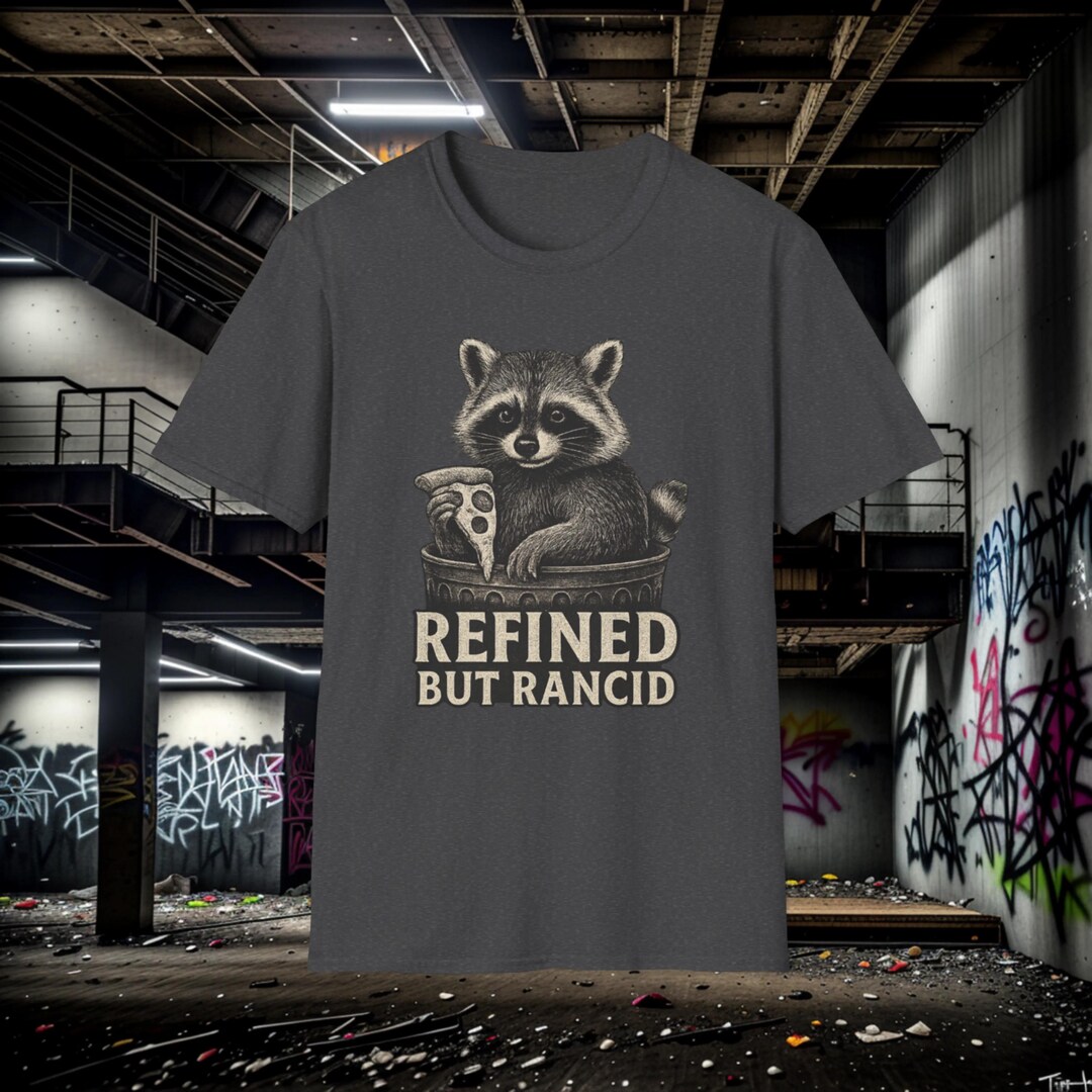 Refined but Rancid Trash Panda Tee - Pizza Trash Racoon Humor - Funny ...