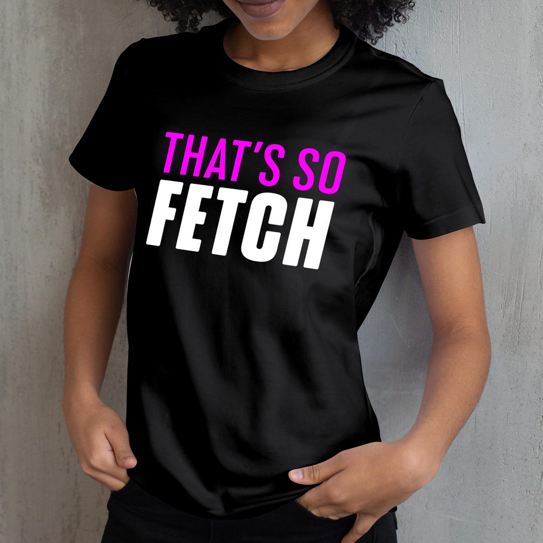 That is so Fetch / Mean Girls Quotes Tee, Comfort Colors 1717 - Etsy