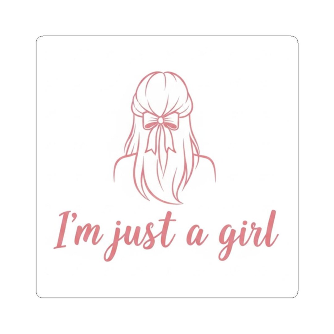 Adorable Kiss-cut Stickers - Cute, Fun, Uplifting 'i'm Just a Girl ...