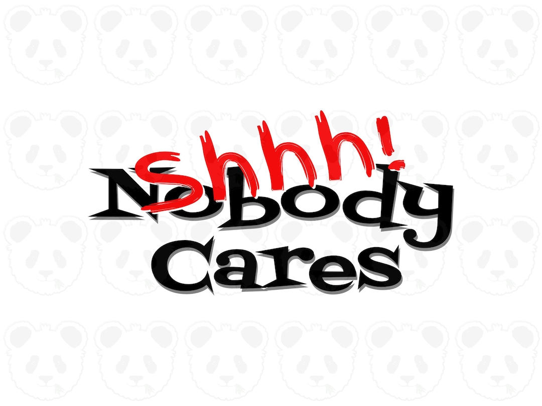 Shhh! Nobody Cares Clipart: PNG & SVG (digital Download) - Etsy