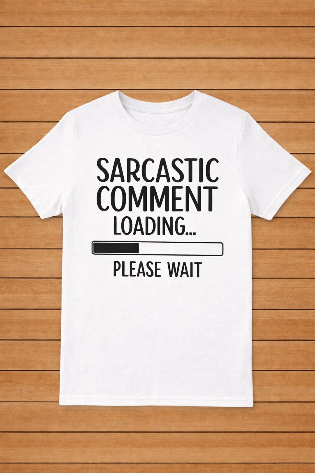 Sarcastic Comment Loading… Please Wait – Funny Sarcasm T-shirt - Etsy