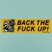 Back the Fuck up Bumper Sticker - Etsy