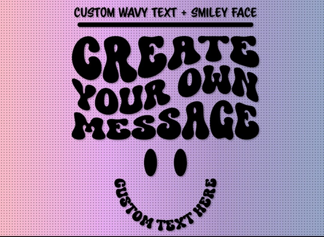 Custom Wavy Groovy Text With Smiley Face (digital Files) - Etsy