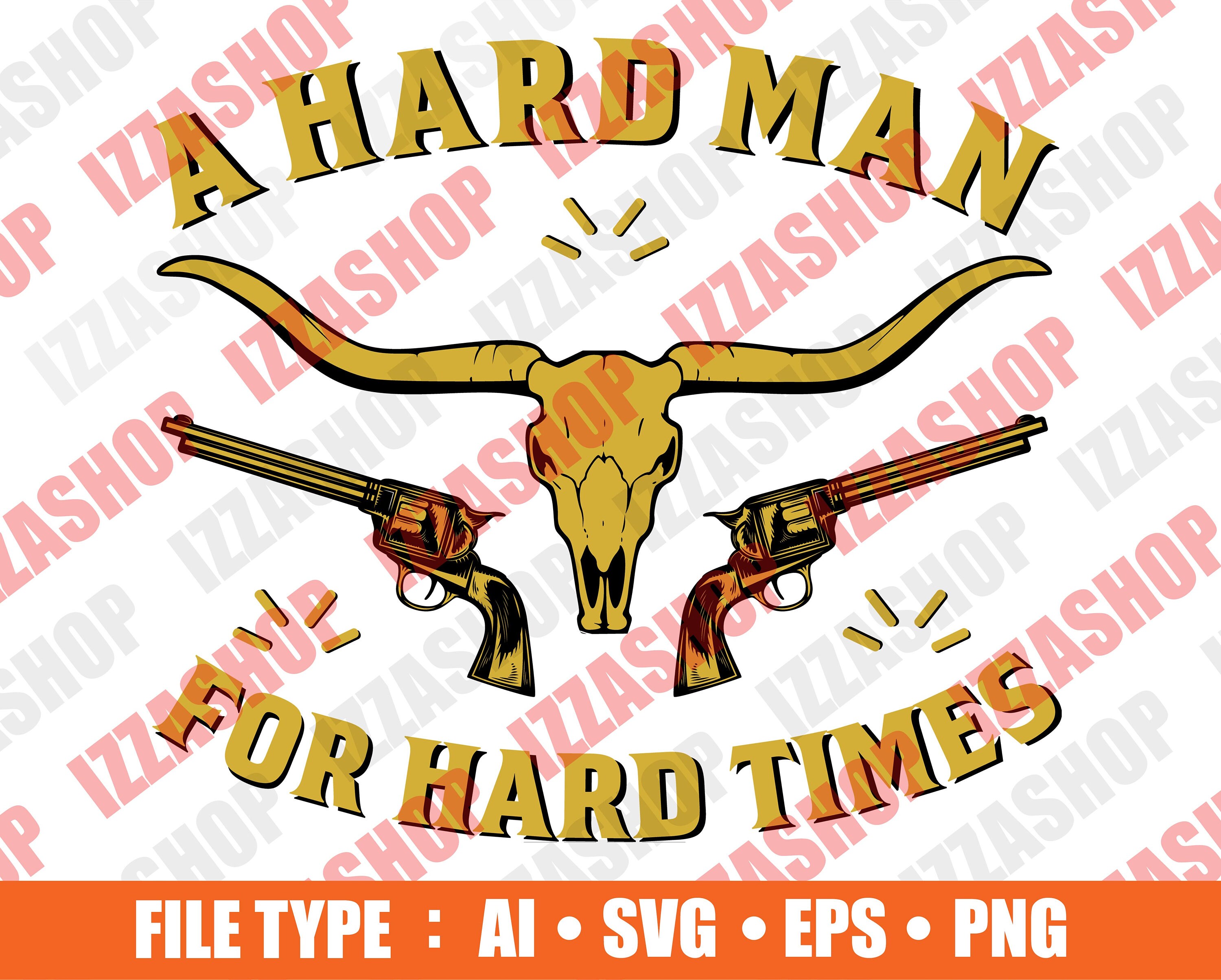 A Hard Man for Hard Times Cut File, AI SVG PNG Vector Instant Download ...