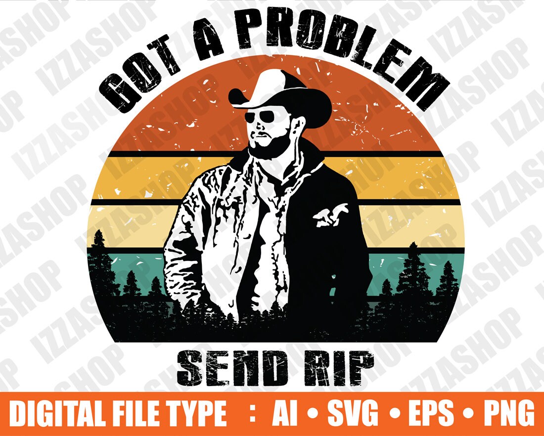 Got A Problem Send Rip Svg Beth Dutton Svg Yellowstone Svg Etsy
