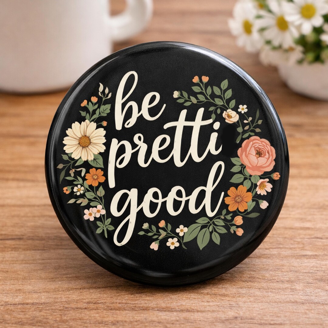 Be Pretti Good Quote Pin, Floral Button, Cute Daily Gift - Etsy