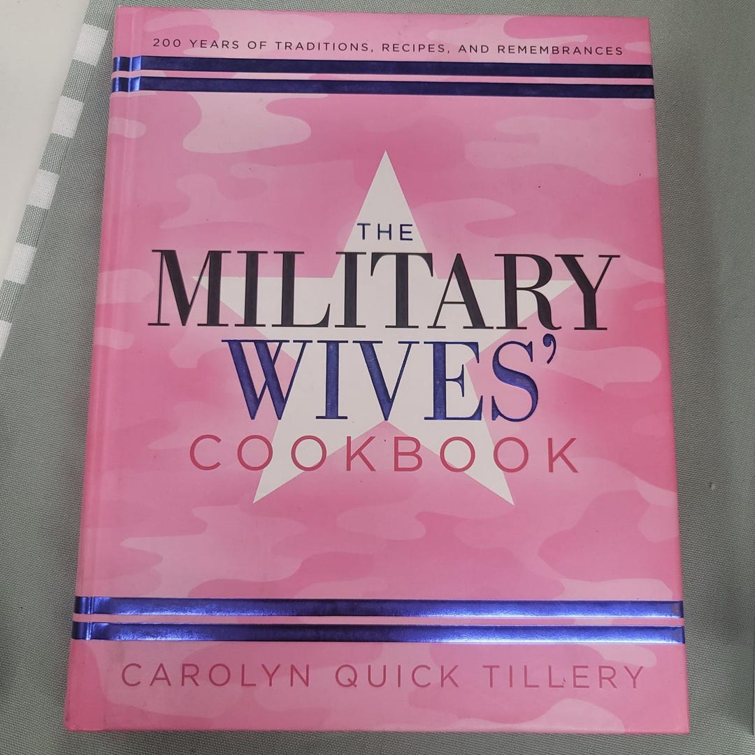 Military Wives' Cookbook - 200 Years Traditions Recipes Remembrances ...