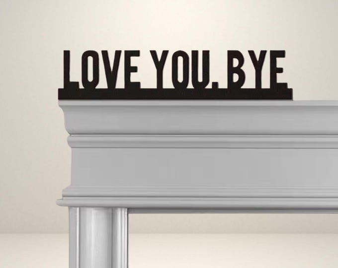 Love You Bye Door Topper, Shelf Sign Wall Decor, Shelf Decor, House ...