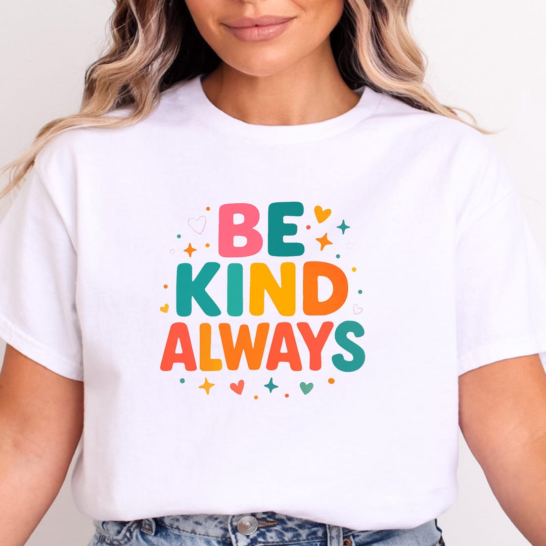 Be Kind Always: A Positive Message Tee for Students & Teachers - Etsy