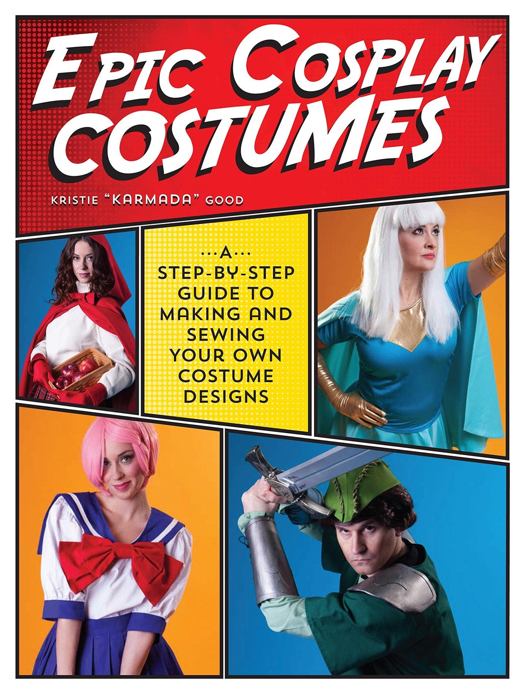 Epic Cosplay Costumes Book - Patterns Designed by Kristie Karmada Good ...