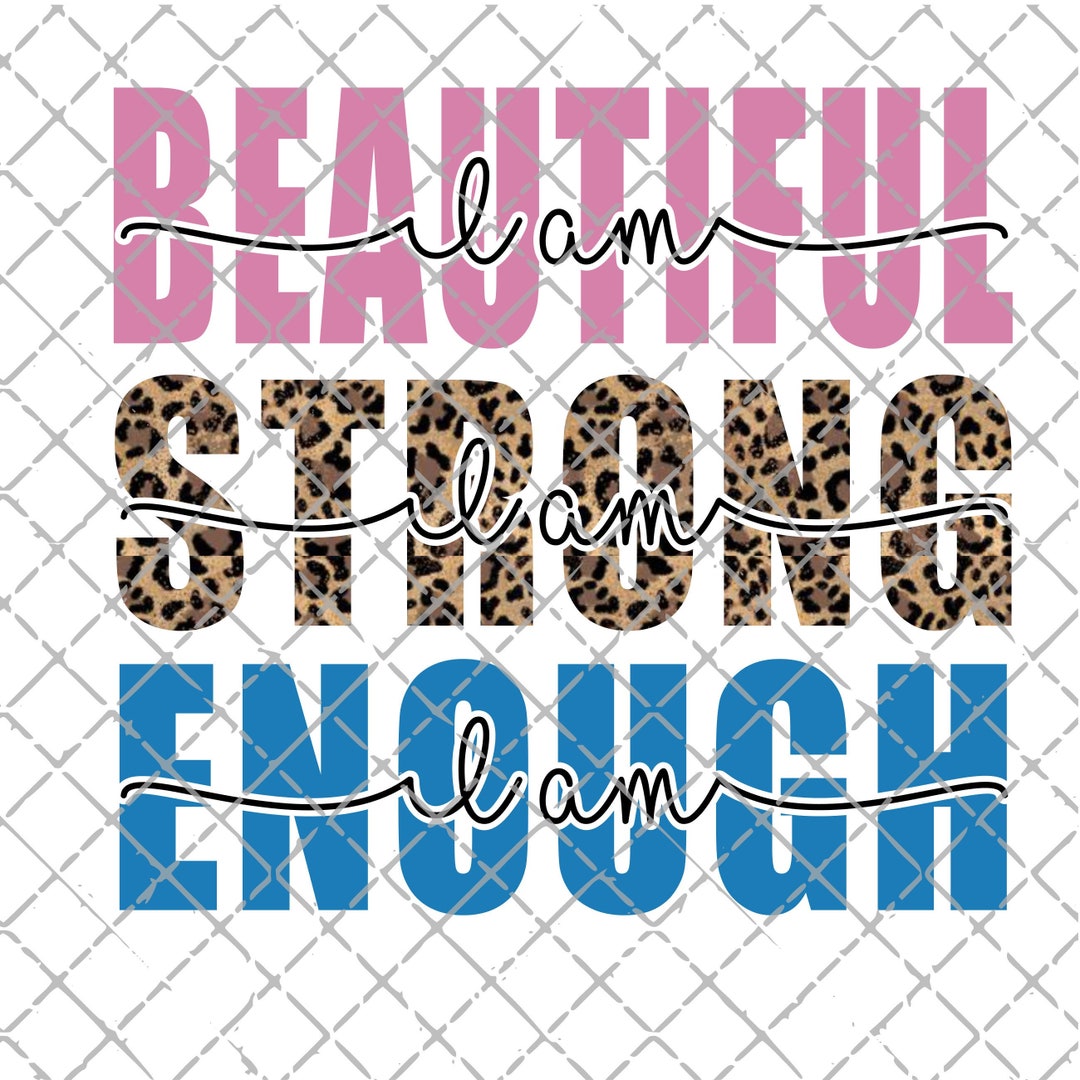 Beautiful Strong Enough Png, I Am Beautiful, I Am Strong Sublimation ...