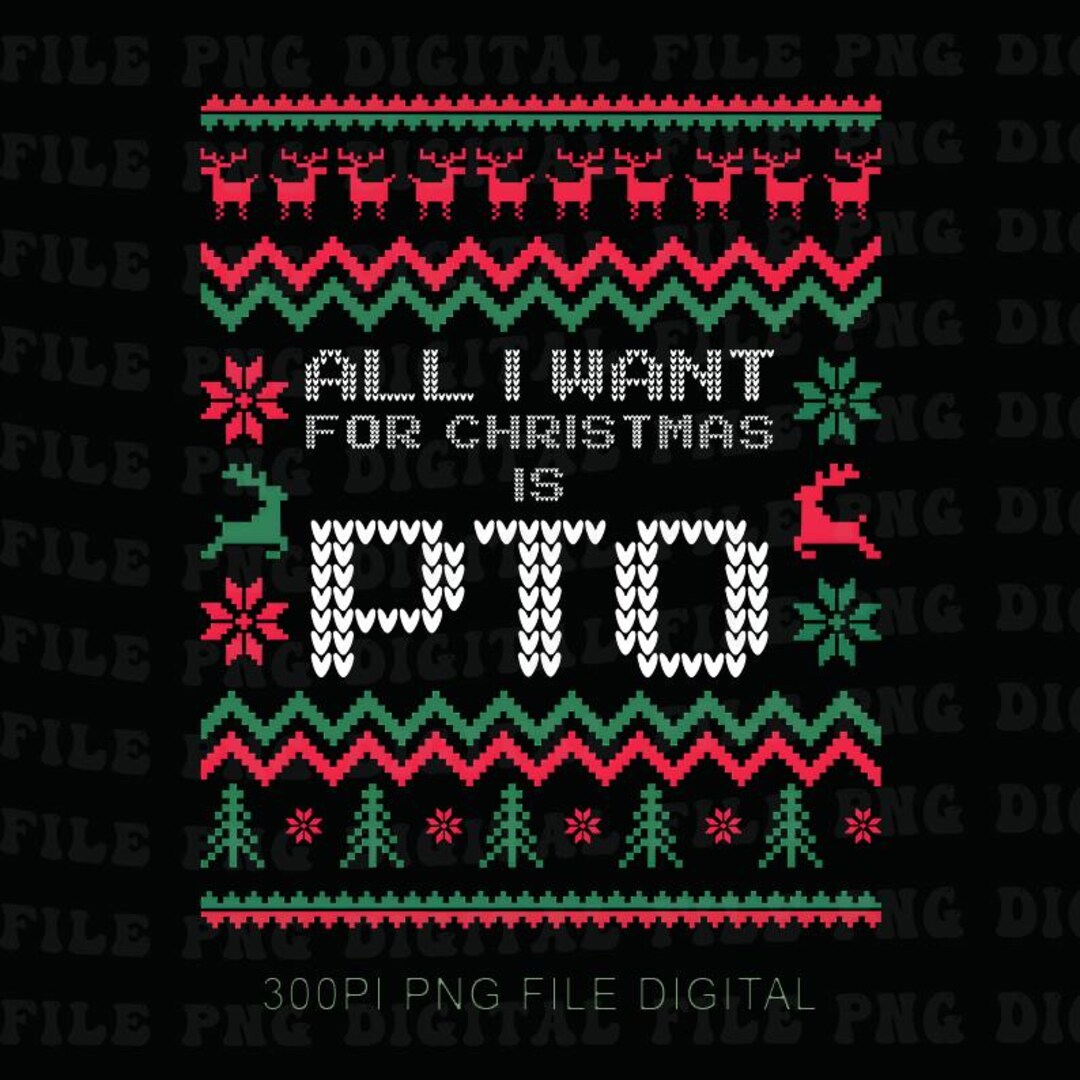 All I Want for Christmas is PTO Funny Holiday Work Ugly Png, Funny ...
