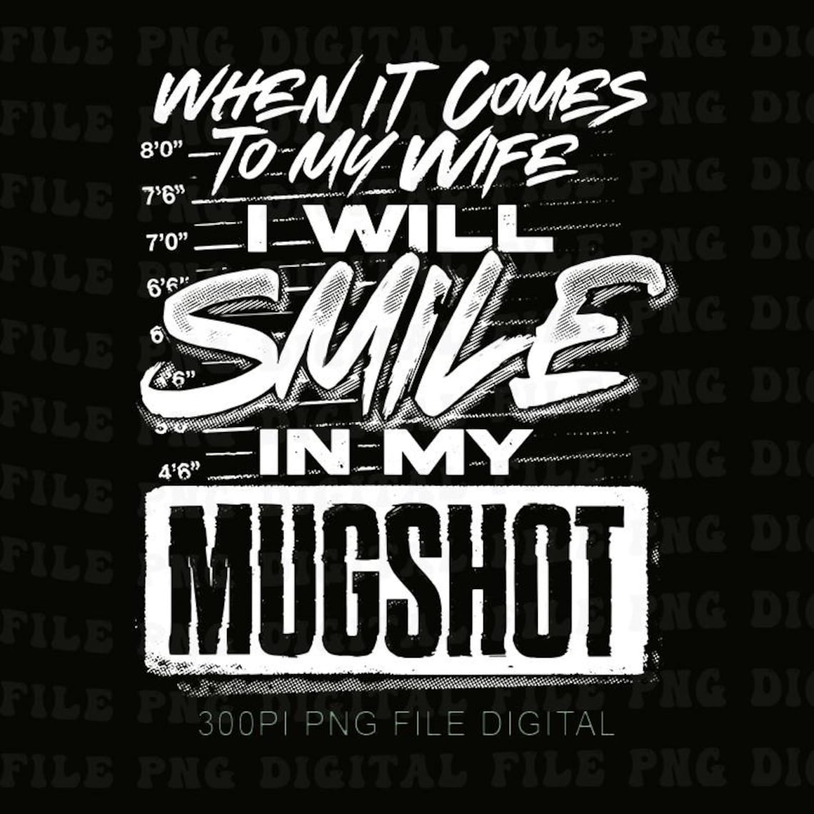 When It Comes to My Wife I Will Smile in My Mugshot Png, Dad Life Mom ...