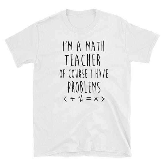 I m A Math Teacher Of Course I Have Problems Funny Etsy i-m-a-math-teacher-of-course-i-have-problems-funny-etsy
