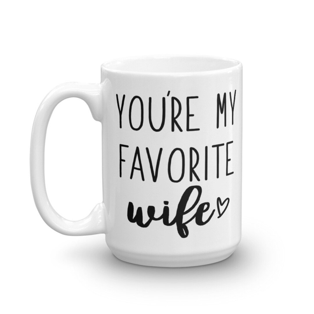 You re My Favorite Wife Anniversary Gift For Her Coffee Mug Or Tea Cup you-re-my-favorite-wife-anniversary-gift-for-her-coffee-mug-or-tea-cup