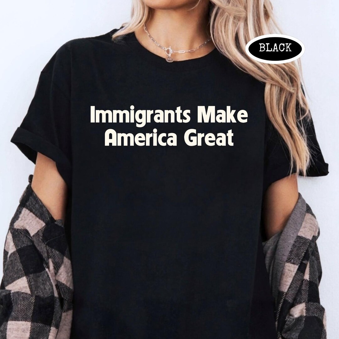 Comfort Colors® Immigrants Make America Great Shirt – Pro Immigration ...