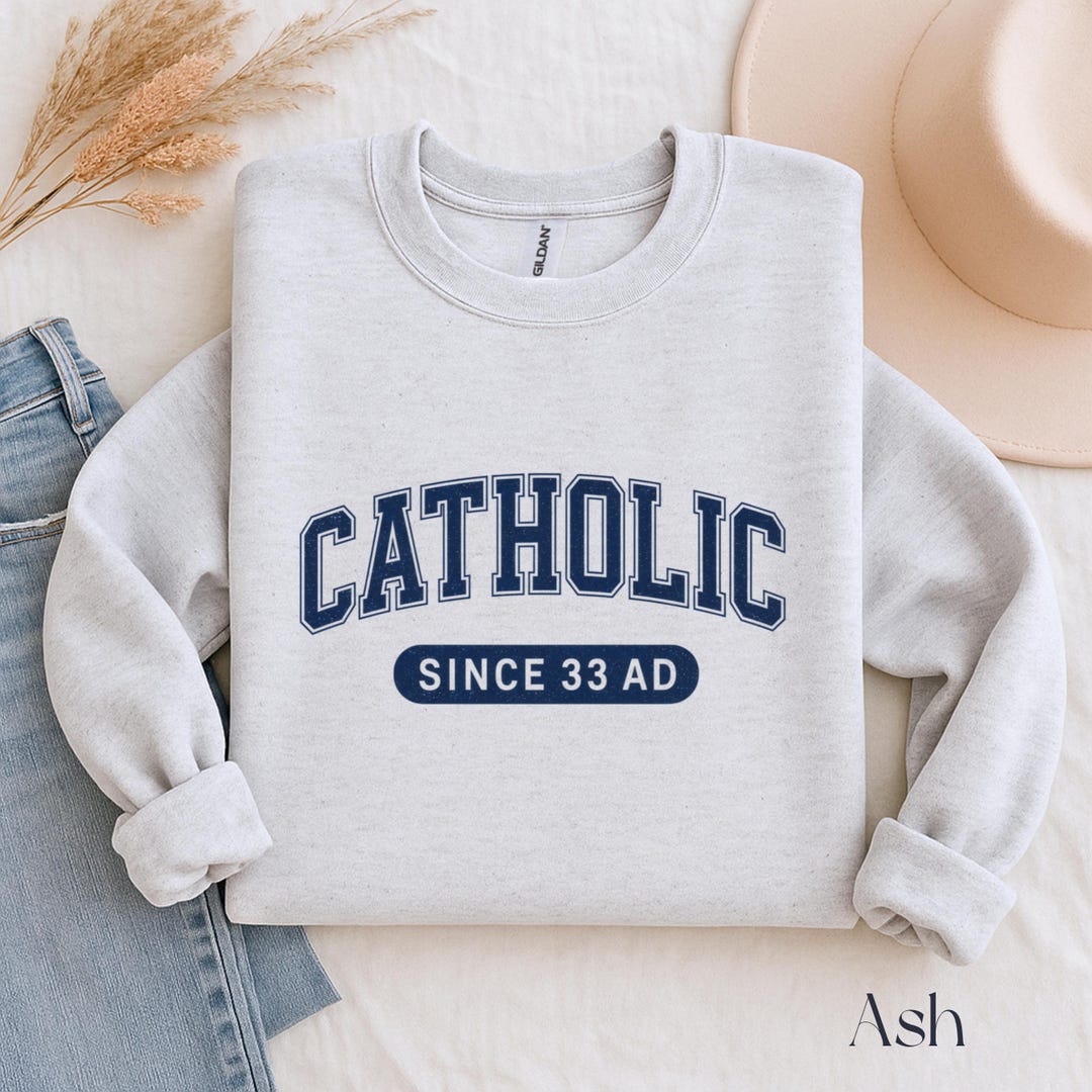 Catholic Since 33 AD Sweatshirt, Christian Faith Sweater, Religious ...