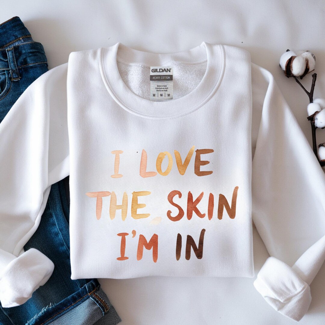 I Love the Skin I’m in Shirt, Black History Month Sweatshirt, Melanin ...